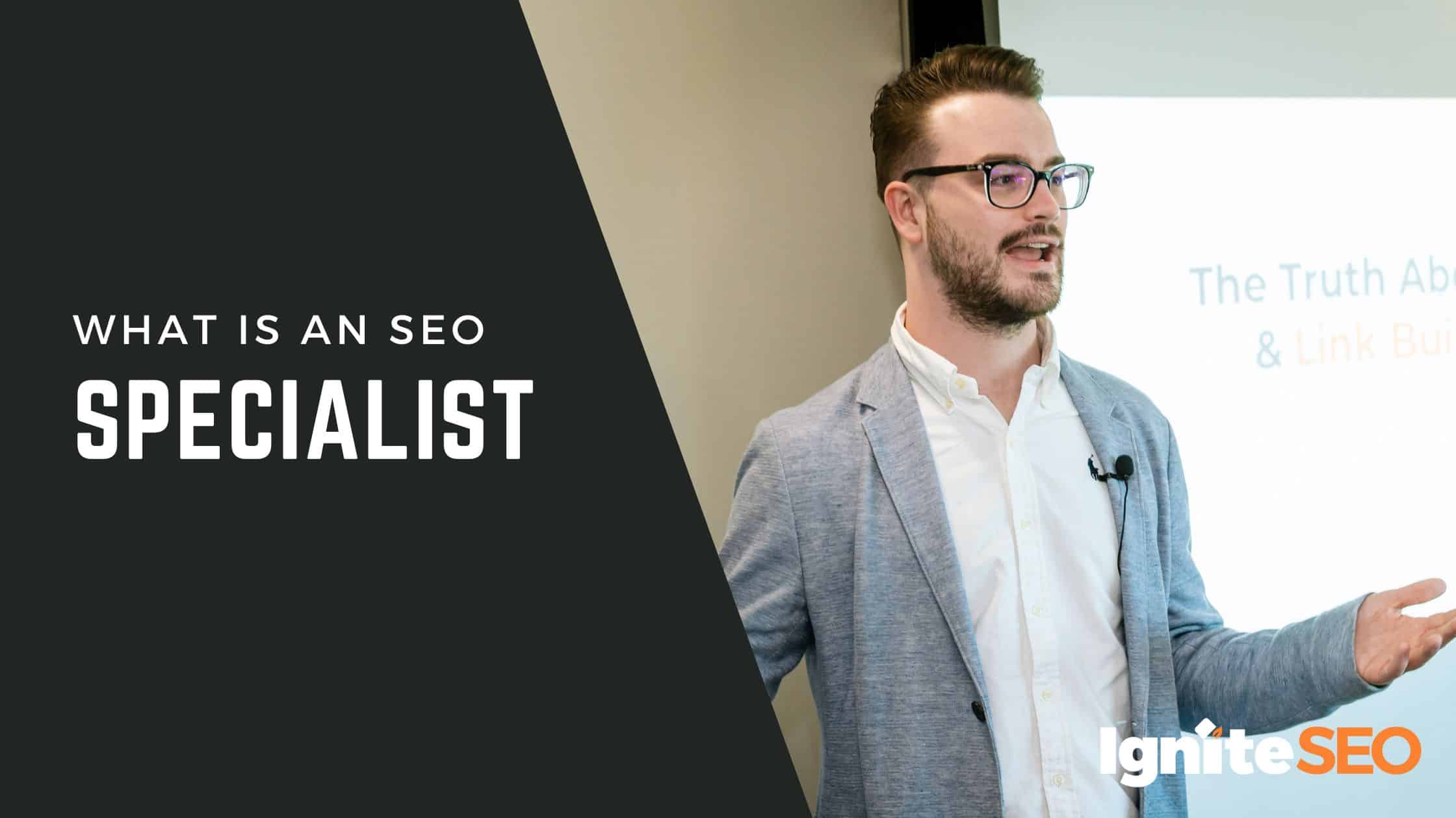 What is an SEO Specialist & What do they do? - Ignite SEO